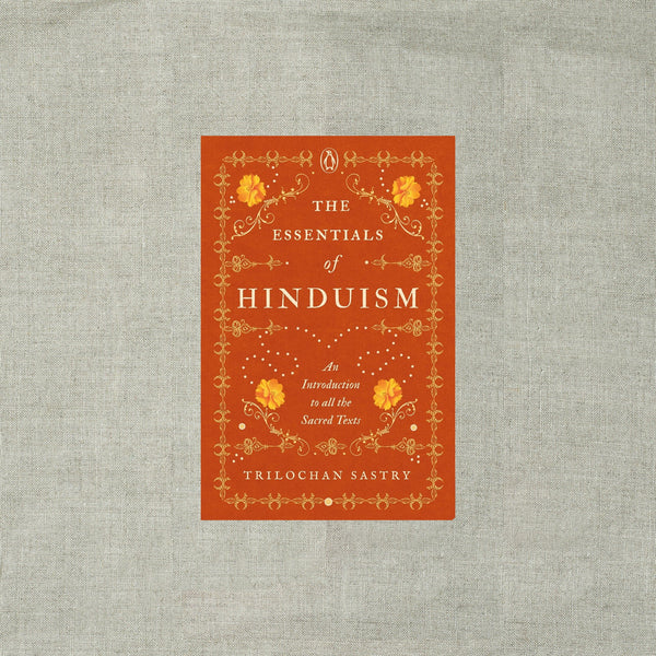Essentials of Hinduism: An Introduction to All the Sacred Texts - The ...